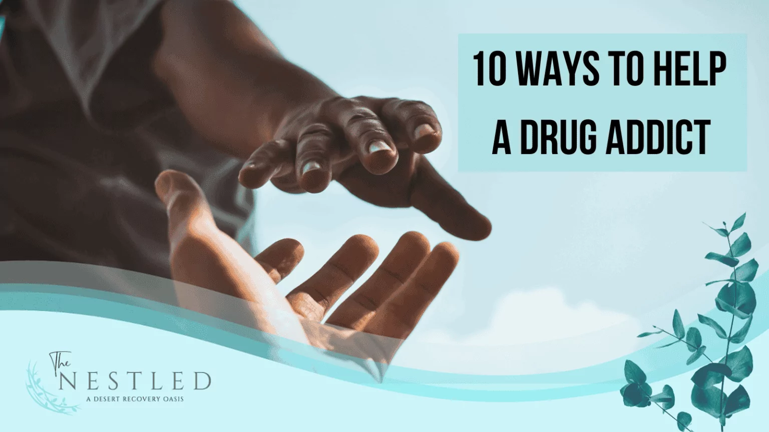 10 Ways To Help a Drug Addict | The Nestled Recovery Center